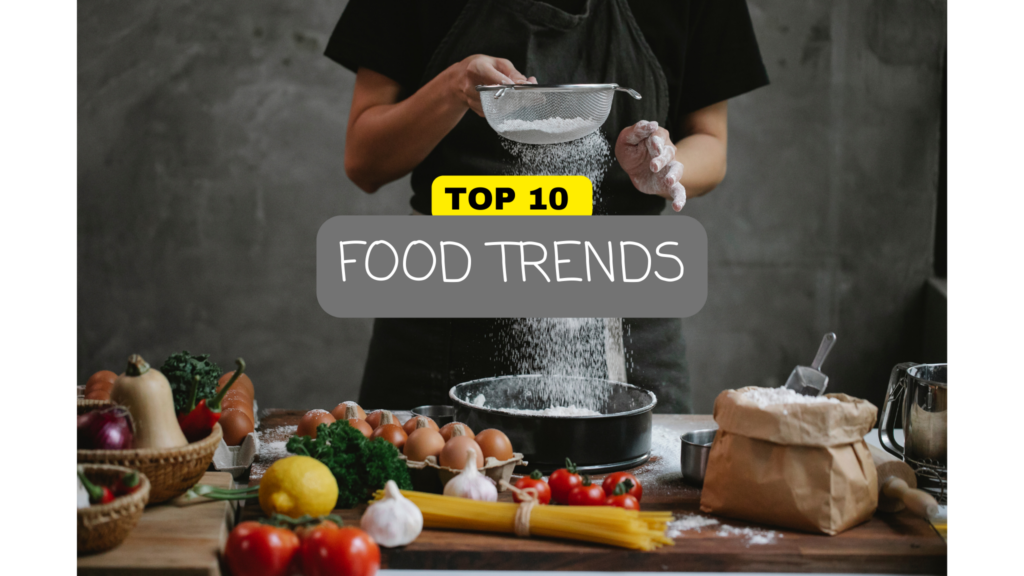 Top 10 Emerging Food Trends - Bites And Backpacks